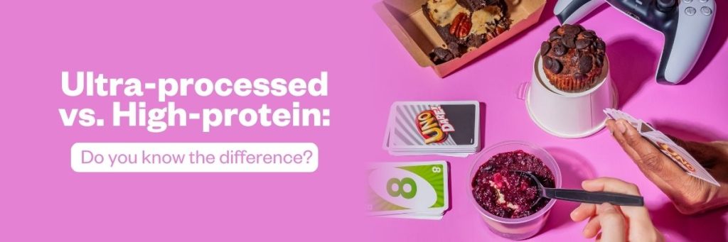 Ultra-Processed vs. High-Protein: Do you know the difference? - Groove